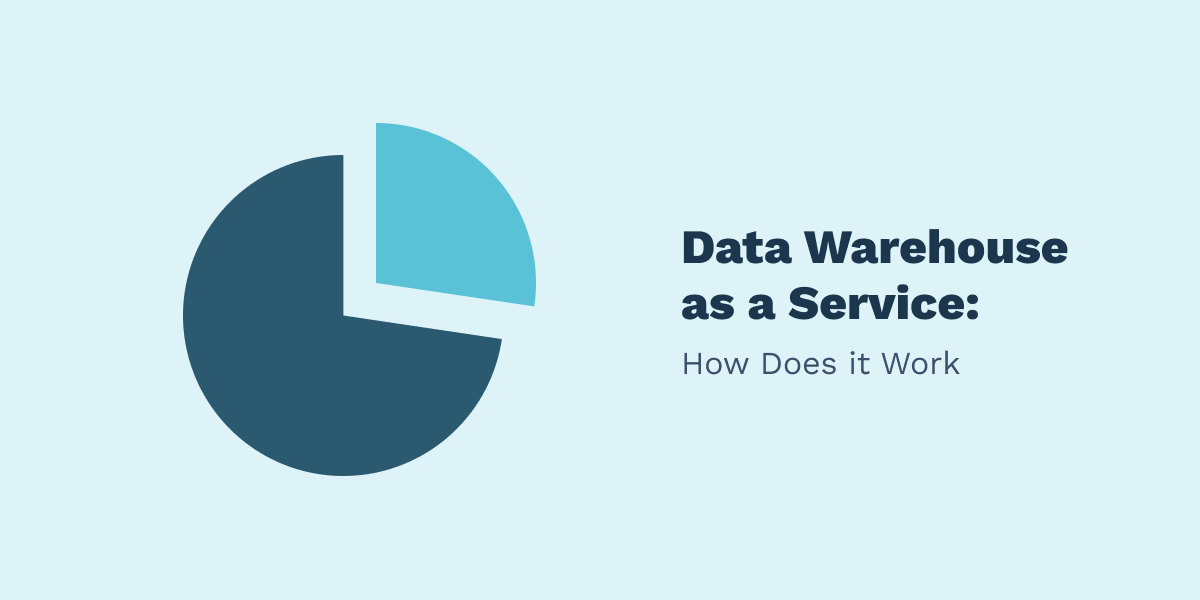How Does Data Warehouse as a Service Work? How Does Data Warehouse as a Service Work?